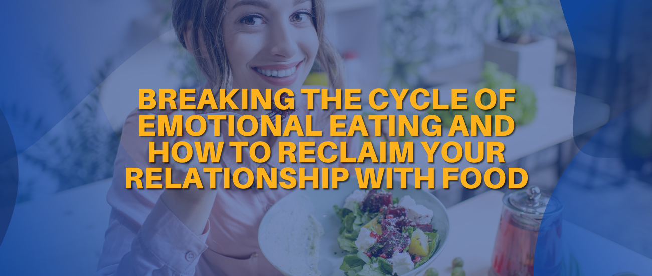 Breaking the Cycle of Emotional Eating and How to Reclaim Your ...
