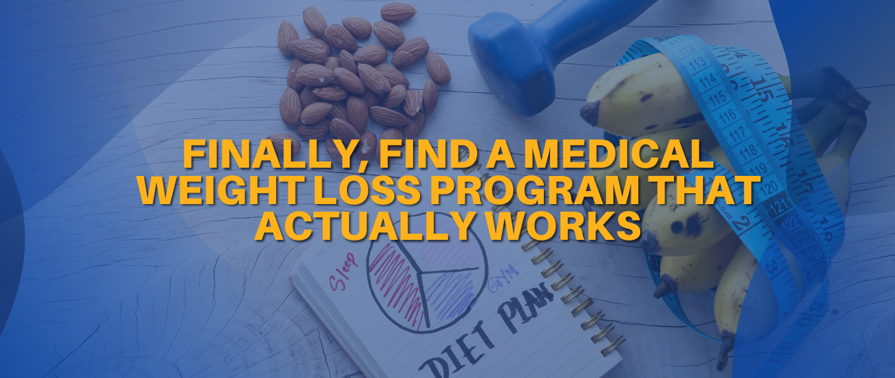 Finally, Find a Medical Weight Loss Program That Actually Works ...